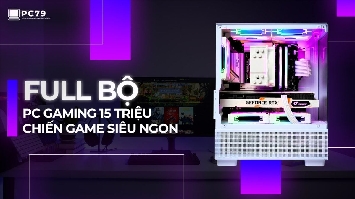 Full Bộ PC Gaming 15 Triệu Chiến Game Ngon 2024 - PC79.VN
