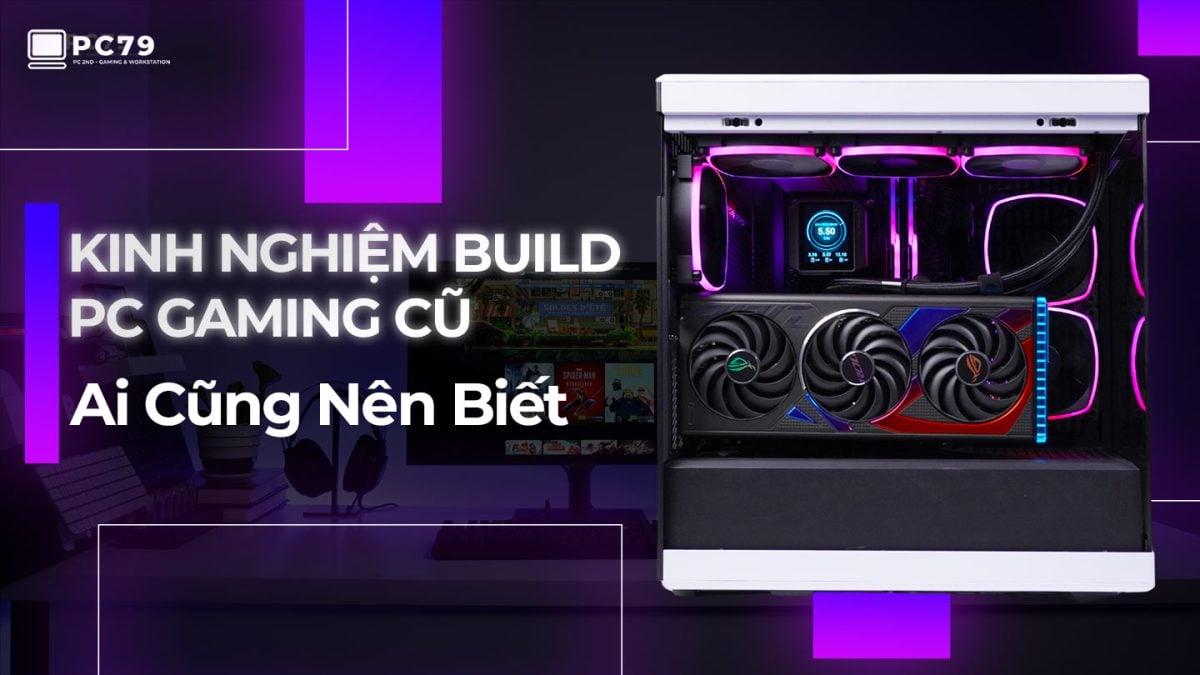 6 KINH NGHIỆM CHỌN MUA PC GAMING CŨ BẠN NÊN BIẾT