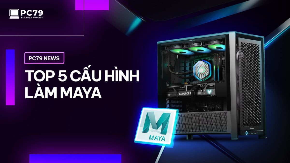 Top 5 Cấu Hình PC Làm Maya – PC Dựng Hình, Animation 3D Chuyên Nghiệp ...